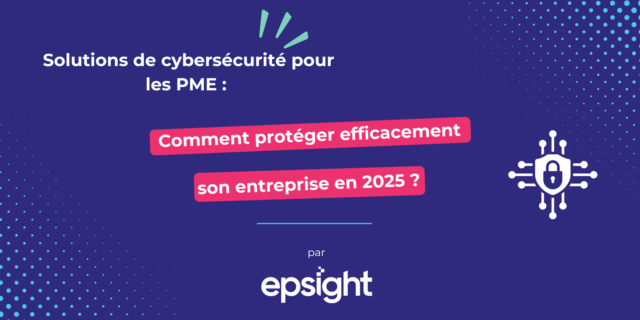 Cybersécurité : quelles solutions pour les PME ? - Epsight