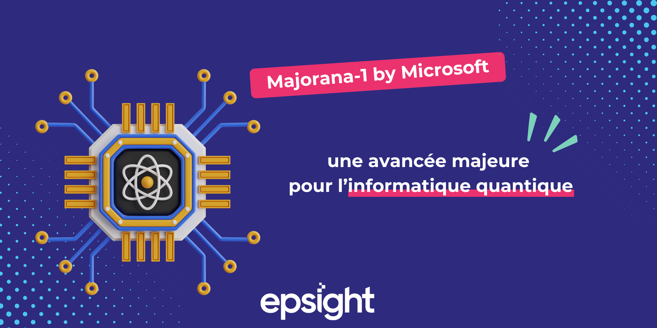 Microsoft Majorana-1 : révolution quantique et cybersécurité - Epsight